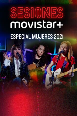 Sesiones Movistar+ (T3): Especial Mujeres 2021 (2021) - Movistar Plus+